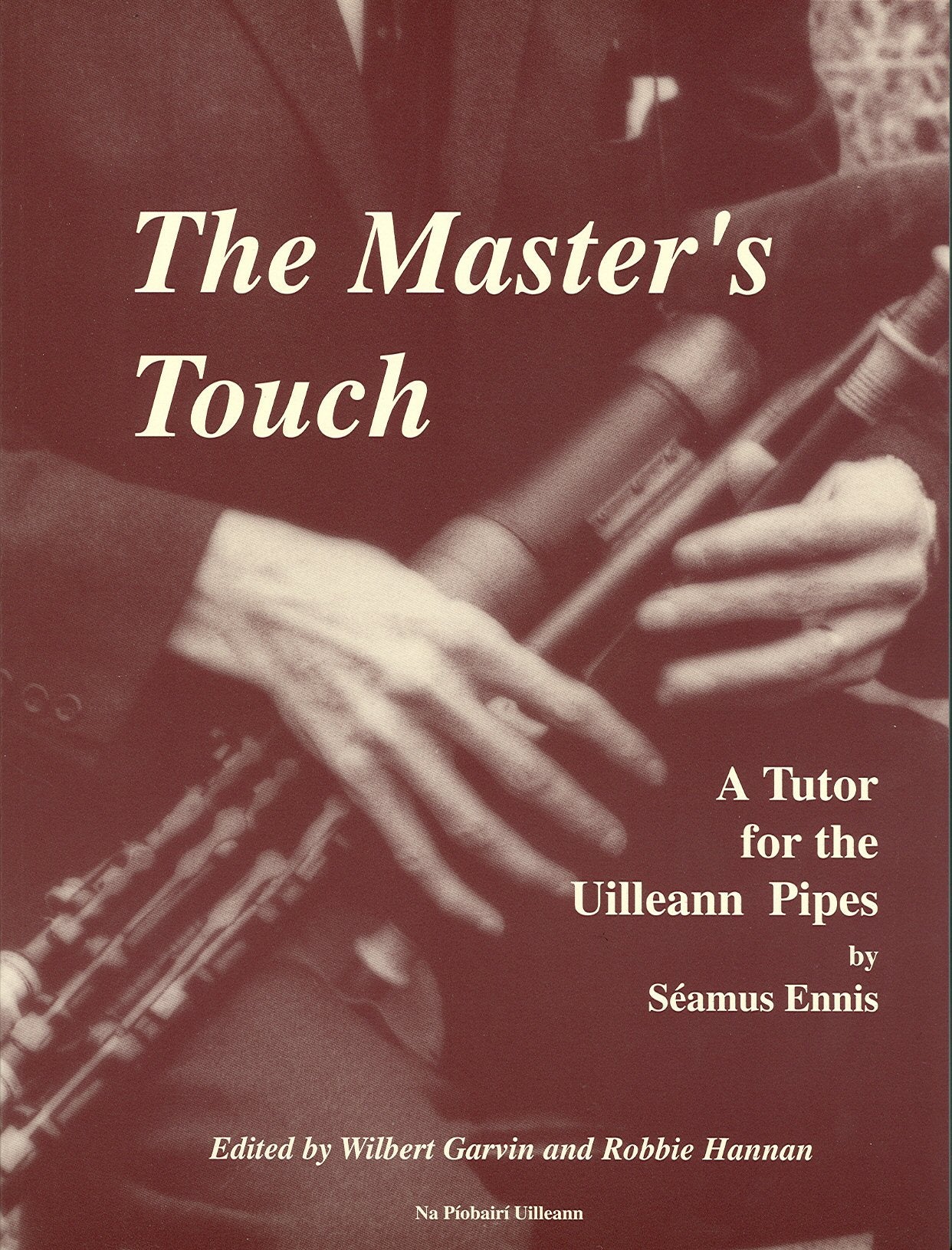 The Master's Touch - A Tutor for the Uilleann Pipes by Séamus Ennis ...